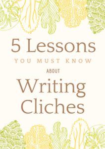 The 5 Lessons You Must Know about Cliches in Writing