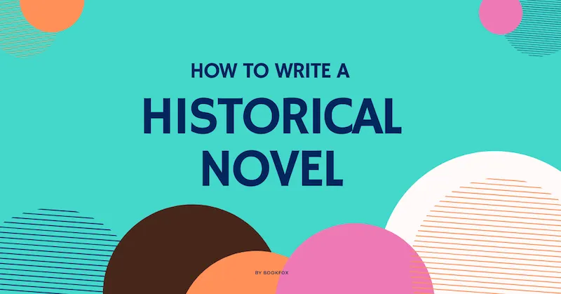 7 Steps to Write Engaging Historical Fiction - Bookfox