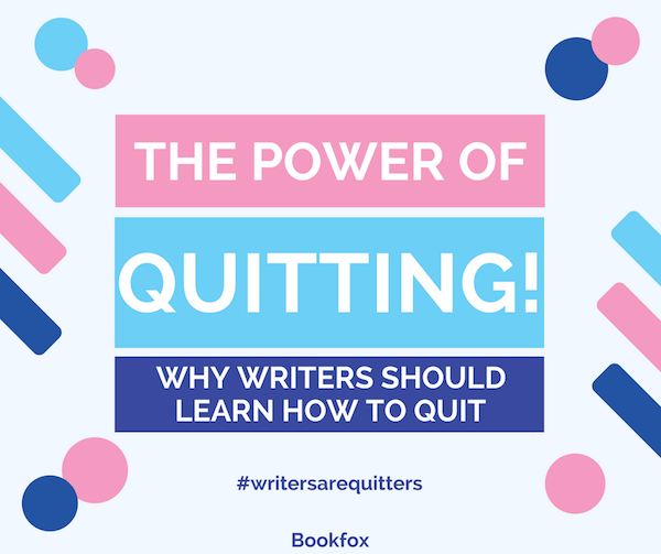 The Power of Quitting: Why Every Writer Should Learn to Quit - Bookfox