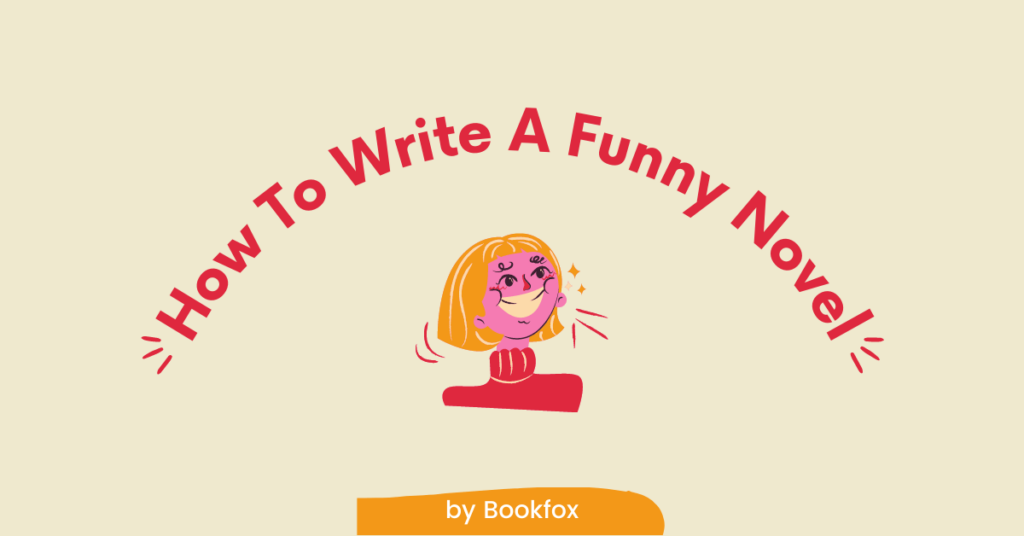 How To Write A Funny Novel (4 Key Qualities, 10 Techniques) - Bookfox