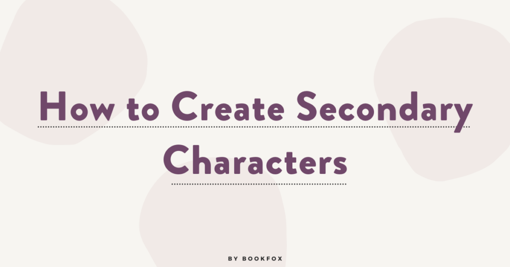 How to Create Secondary Characters - Bookfox