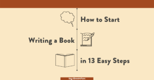 How to Start Writing a Book in 13 Easy Steps - Bookfox
