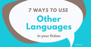 7 Ways to Use Foreign Languages in Your Fiction - Bookfox