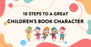 10 Steps to Writing a Memorable Children's Book Character - Bookfox