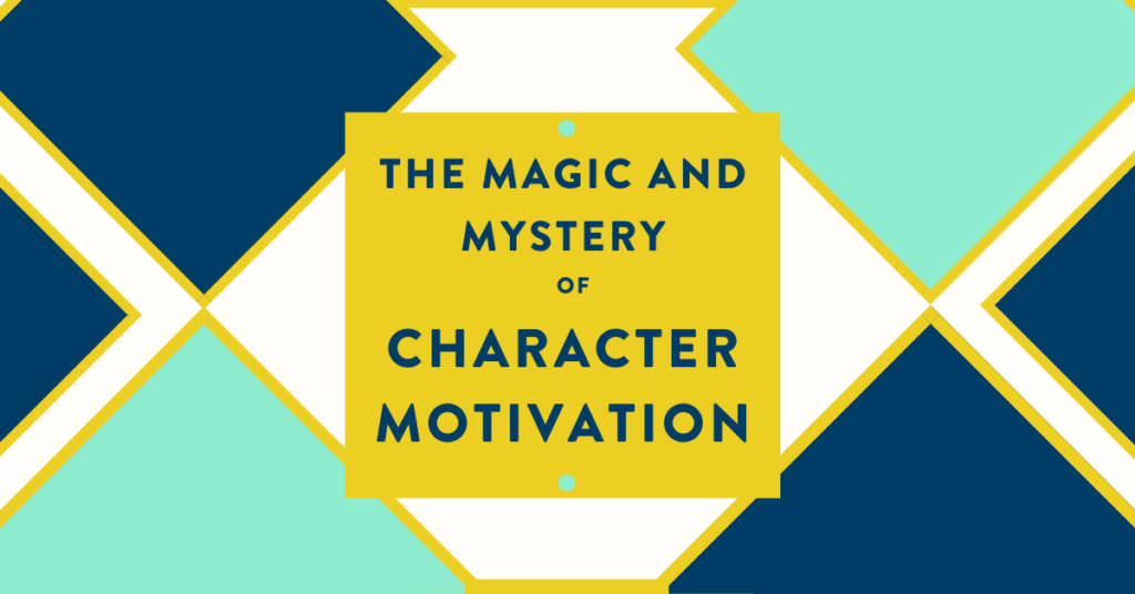 The Magic and Mystery of Character Motivation - Bookfox