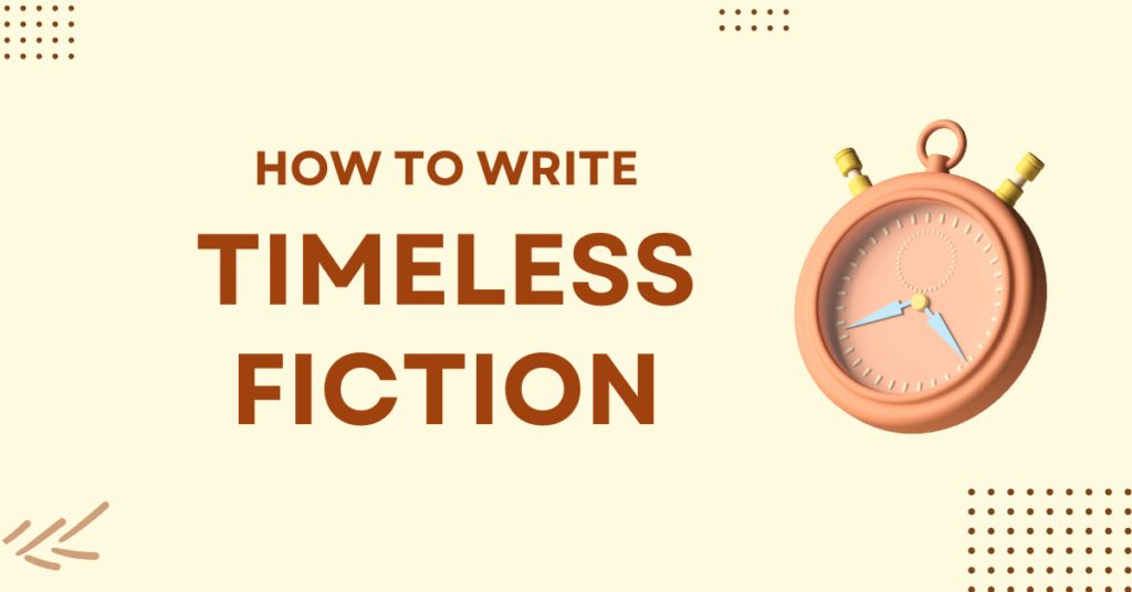 How to Write "Timeless" Fiction - Bookfox