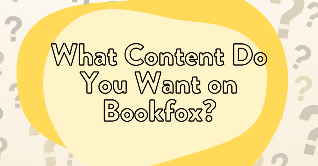 What Content Do You Want on Bookfox? - Bookfox